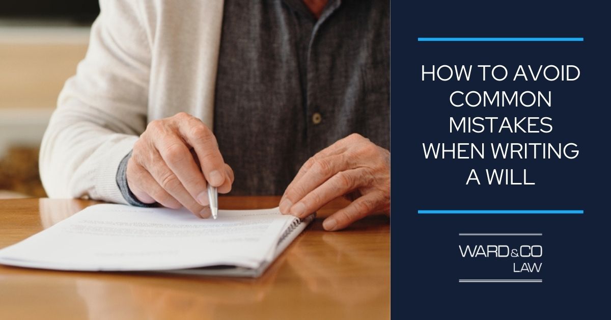 How to Avoid Common Mistakes When Writing a Will